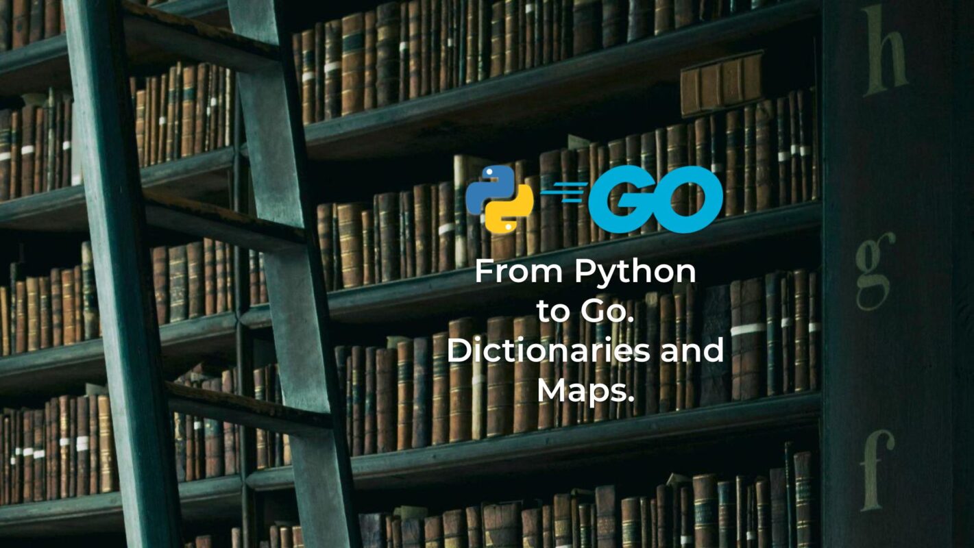 From Python to Go 006. Dictionaries and Maps. – Karneliuk
